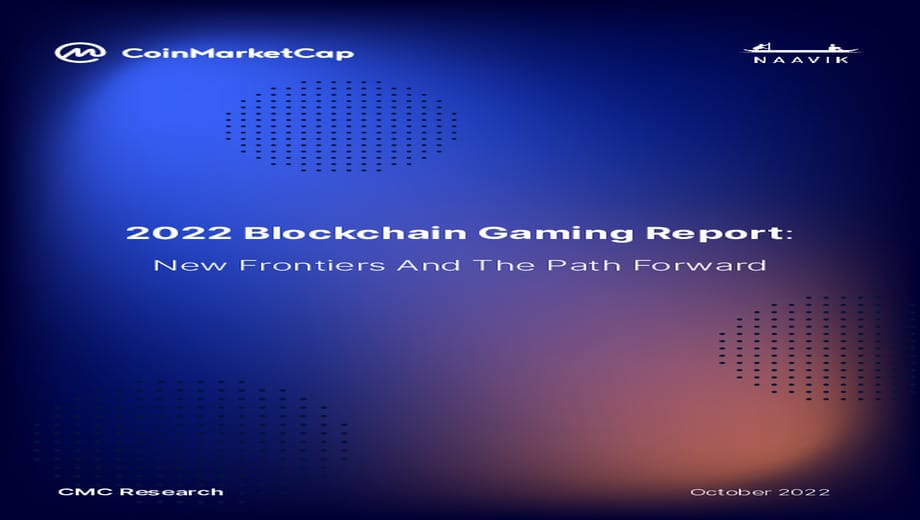2022 Blockchain Gaming Report: CMC Research October 2022 New Frontiers ...